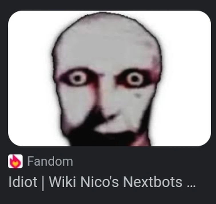 this is so cool that "Idiot" is the best nextbot | Fandom