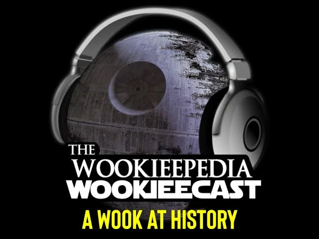 ️ [YouTube: Wookieepedia: A Wook at History] The WookieeCast | Fandom