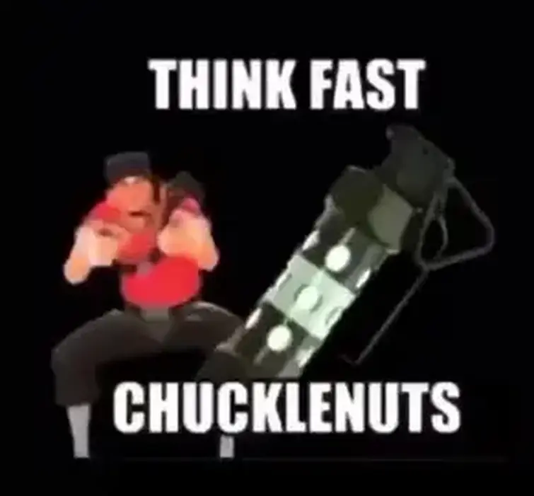 should we think fast, chucklenuts? | Fandom