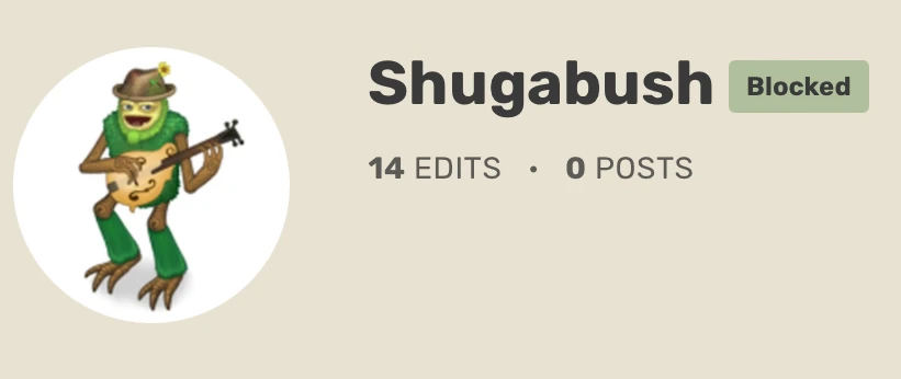 It’s official, shugabush is blocked off this wiki. | Fandom