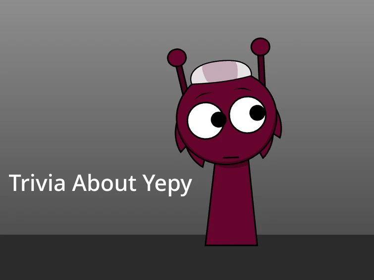 Trivia About Yepy | Fandom