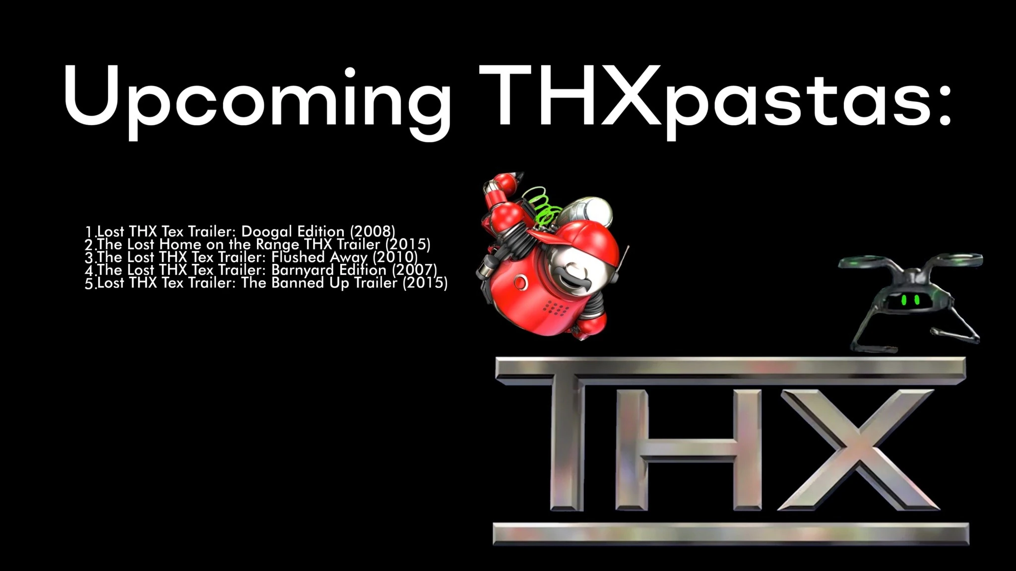 Upcoming THXpastas: | Fandom