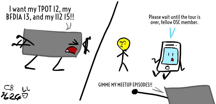 I WANT MY TPOT 12, BFDIA 13, AND II2 15! HEY YOU, GIMME MY MEETUP ...