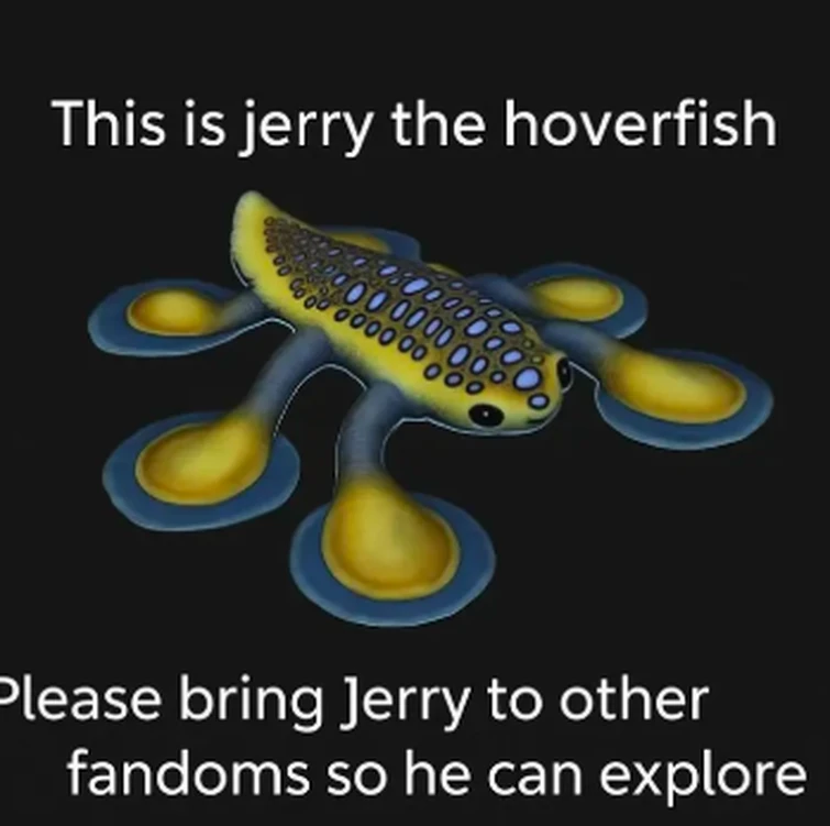 this is jerry the hoverfish | Fandom