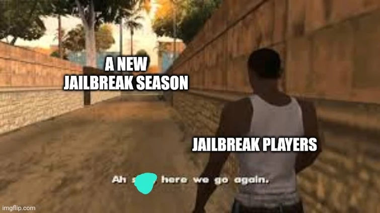 Random Jailbreak meme because yes | Fandom