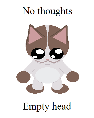 No thougts, empty head | Fandom