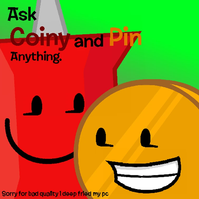 Ask Coiny And Pin ANYTHING ( Obviously i wont answer certain questions ) | Fandom