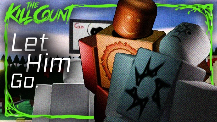 ROBLOX - Let Him Go. | KILL COUNT GAMES | Fandom