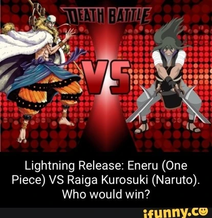 Raiga Kurosuki (Naruto) vs Eneru (one piece) | Fandom