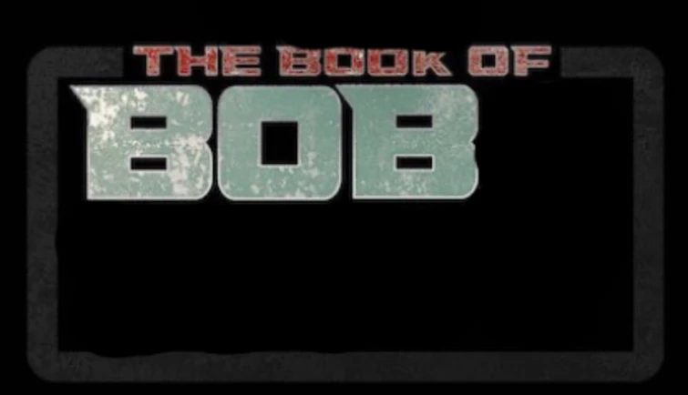 have you read The Book of Bob? | Fandom