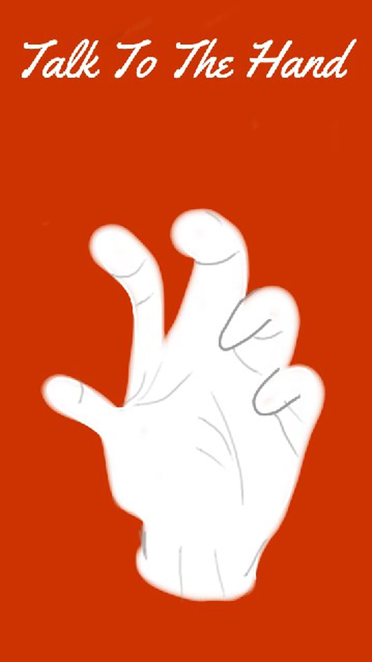 Is there a model of the talk to the hand poster? | Fandom