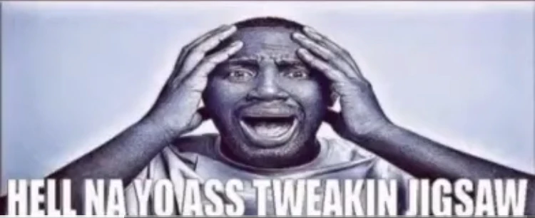 oh hell no your ass tweaking jigsaw | Fandom