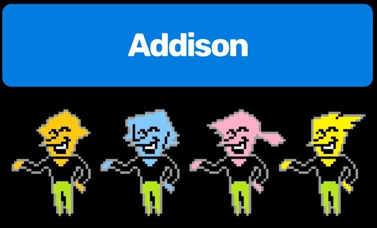 I just found out there's an NPC called Addison in Chapter 2. That's so ...