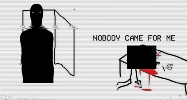 NOBODY CAME FOR ME | Fandom