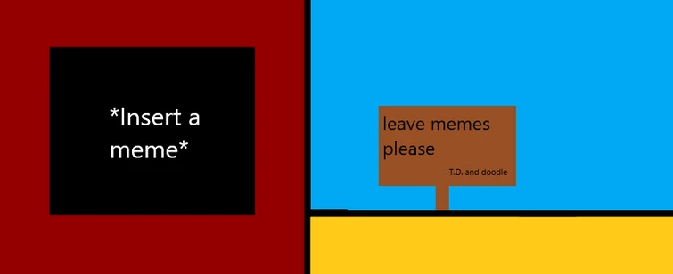 leave memes please | Fandom