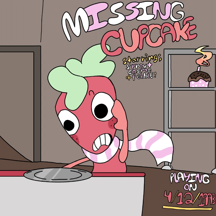 Missing cupcake! — Starring; Sprout Cosmo & Pebble! — Playing on 4/12 ...