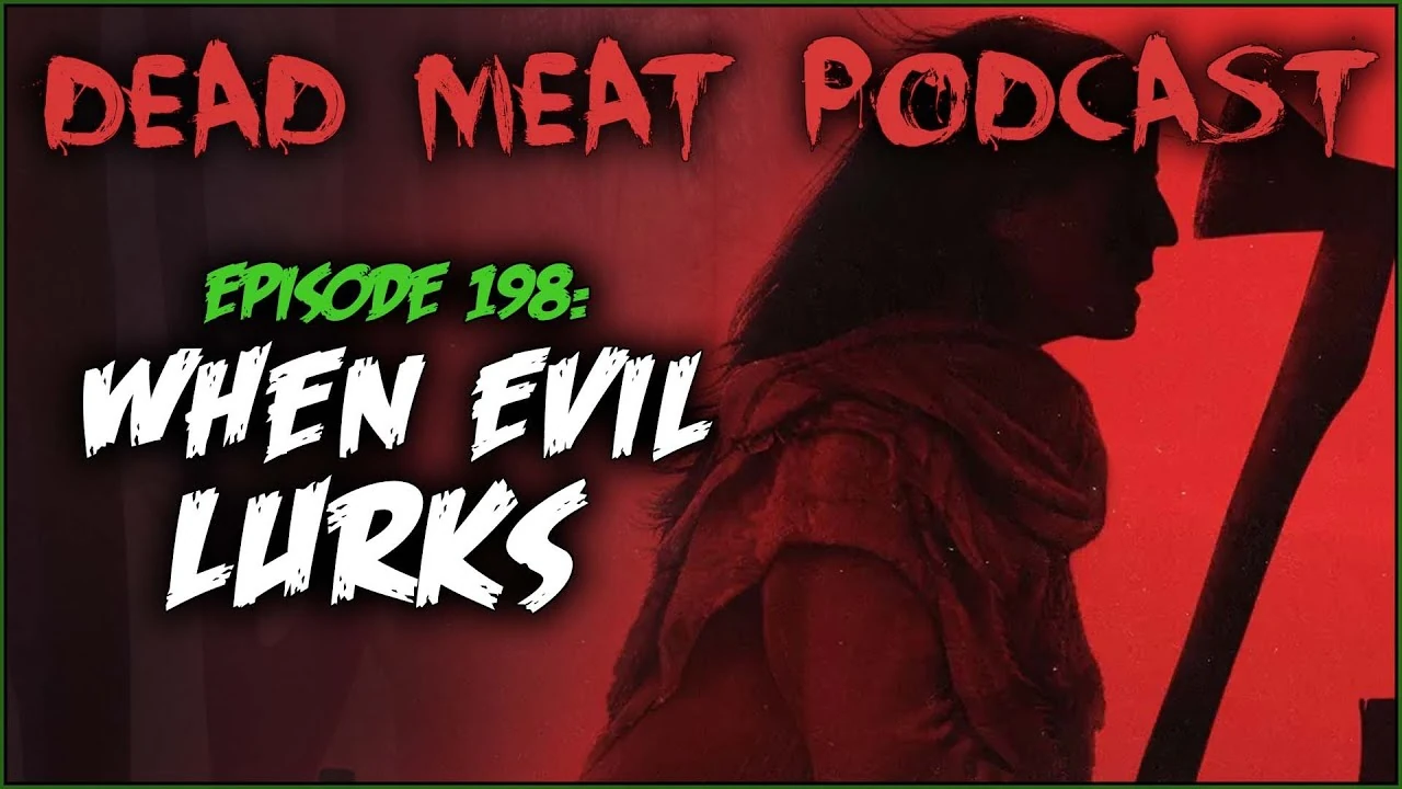 When Evil Lurks (Dead Meat Podcast Ep. 198) | Fandom