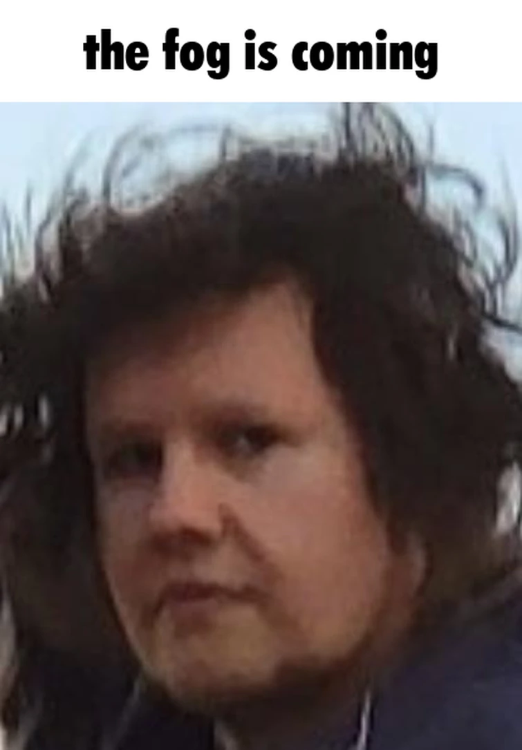 the fog is coming | Fandom