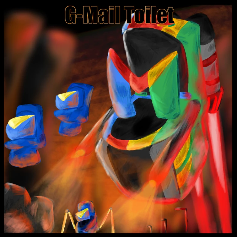 I saw it too many times.....I present to you....G-MAIL TOILET | Fandom