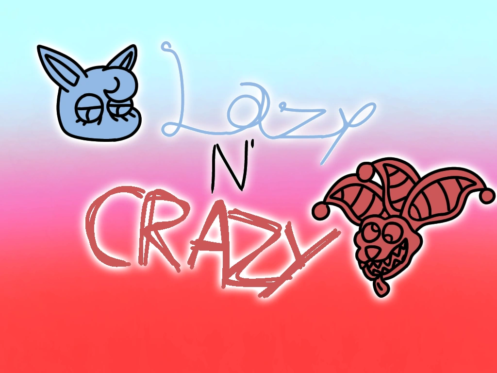 Lazy N' Crazy | Fandom