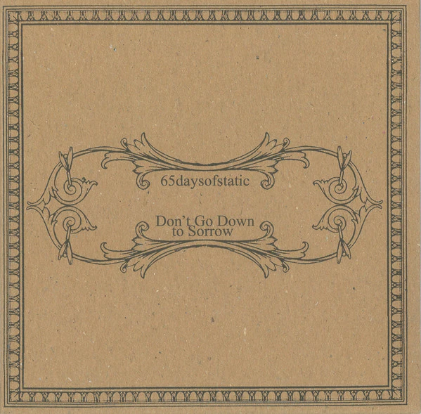 Don't Go Down To Sorrow | 65daysofstatic Wiki | Fandom