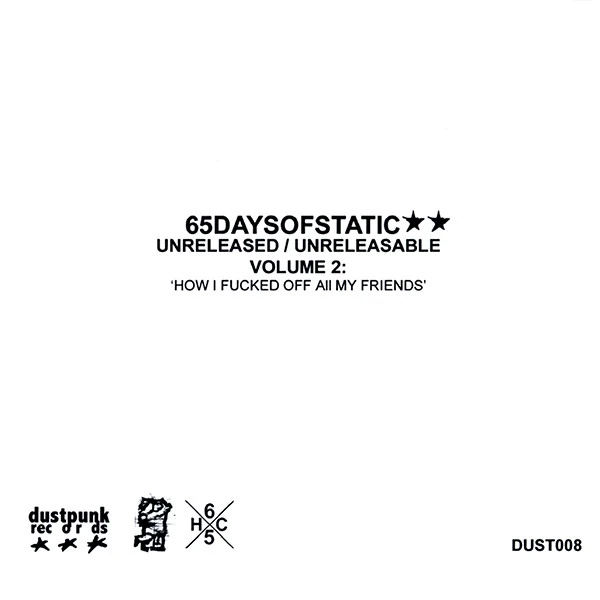 Unreleased/Unreleasable Volume 2: 'How I Fucked Off All My Friends' | 65daysofstatic Wiki | Fandom
