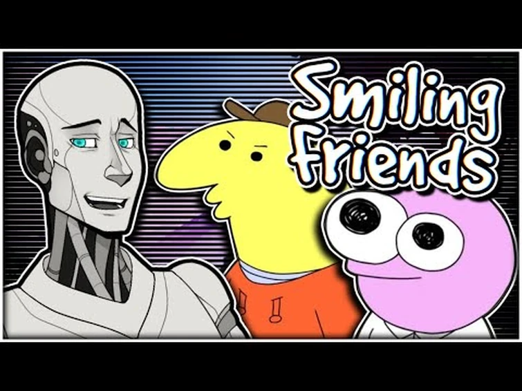 Why Smiling Friends Will Put A Smile On Our Face (psychicpebbles ...