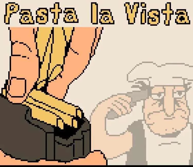 pasta la vista, | Fandom