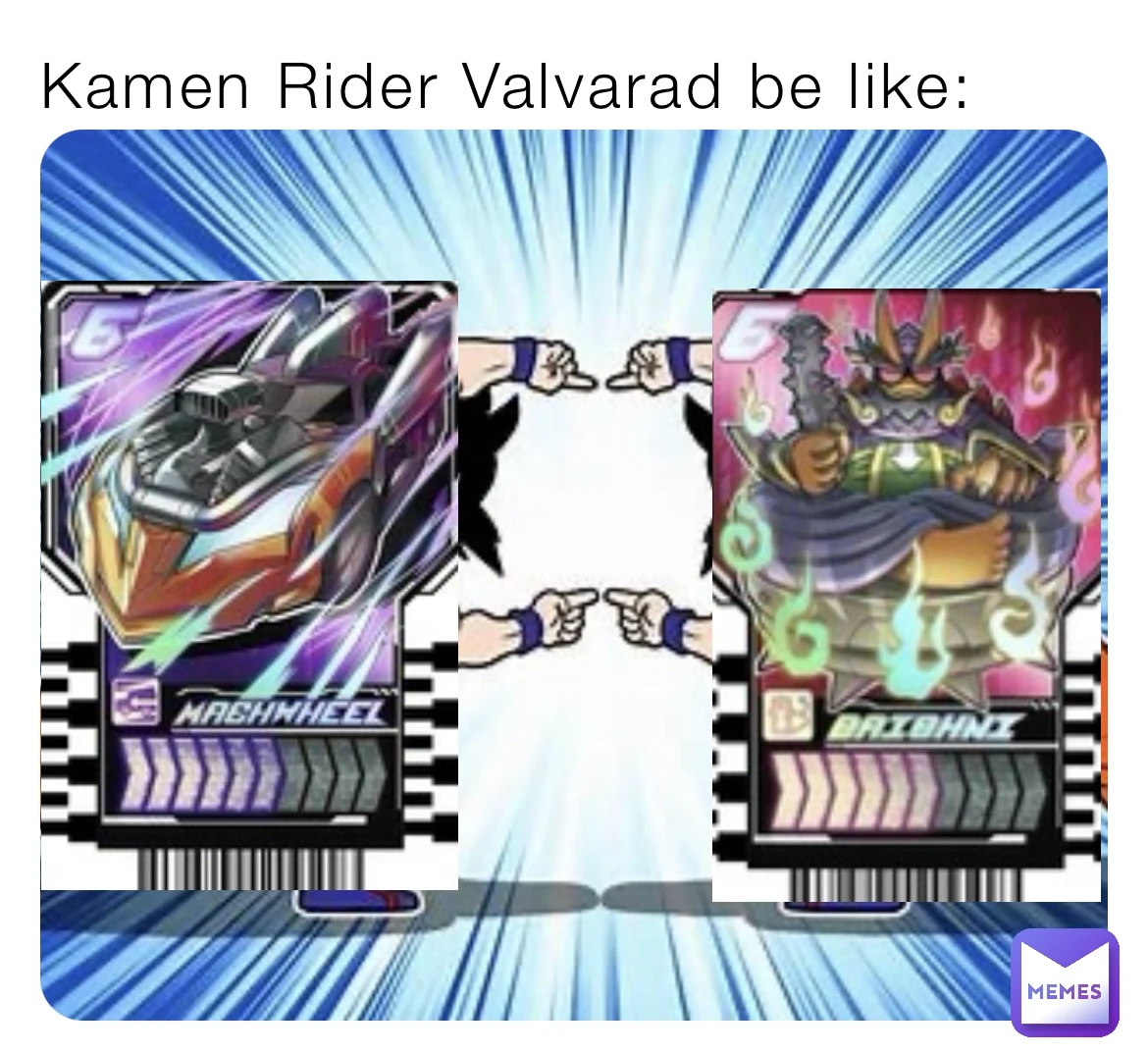 Funny Meme i made regarding Kamen Rider Valvarad. | Fandom