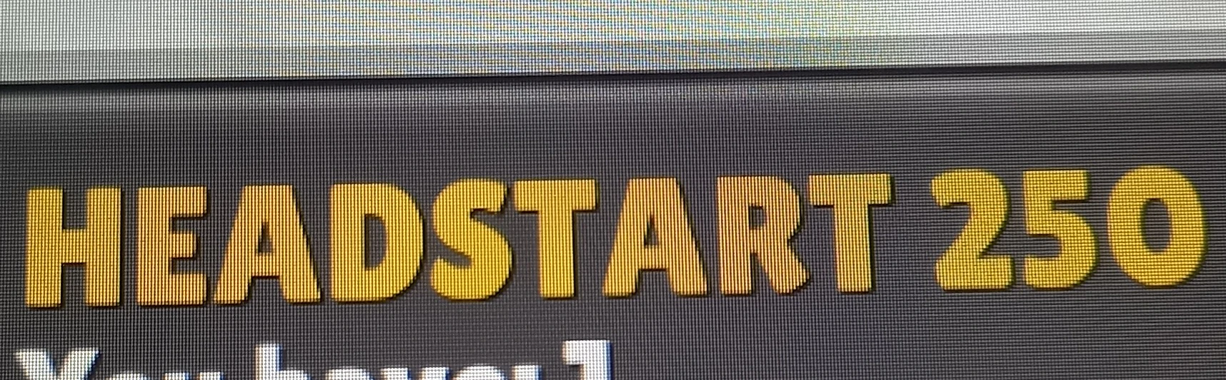 Headstart (old) change to Headstart 250 | Fandom