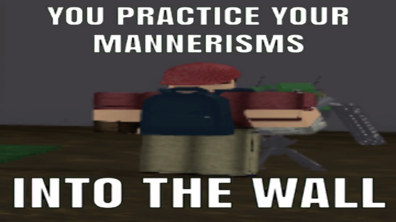 YOU PRACTICE YOUR MANNERISMS INTO THE WALL | Fandom