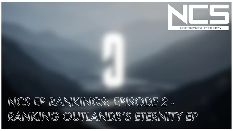 NCS EP/ALBUM Ranking - Episode 2: Ranking Outlandr’s Eternity EP! | Fandom