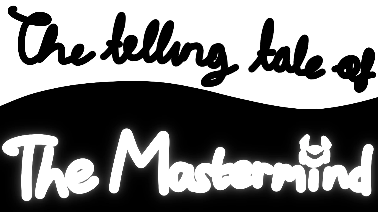 The Telling Tale of The Mastermind. | Fandom
