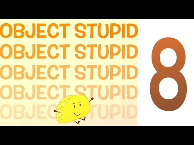 OBJECT STUPID 8 IS OUT!! come watch and vote pls | Fandom