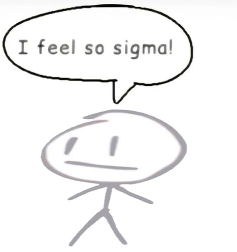 i feel so sigma! | Fandom