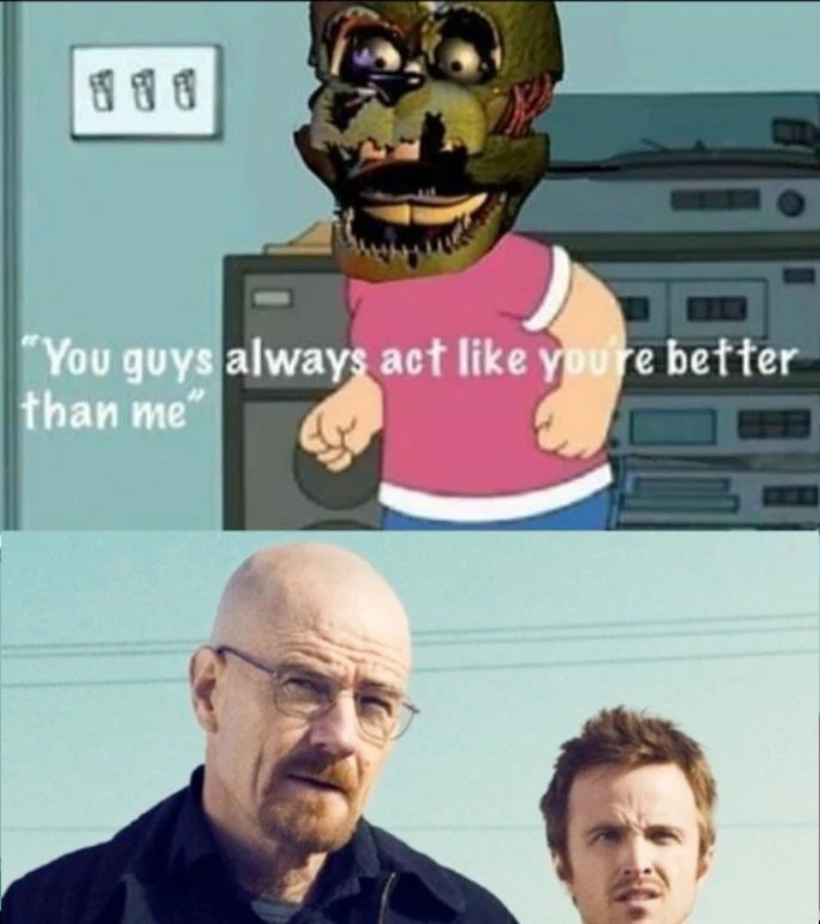 FNaF memes but I replaced them with Breaking bad | Fandom