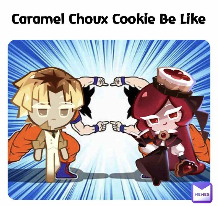 Funny Meme i made regarding Caramel Choux Cookie | Fandom