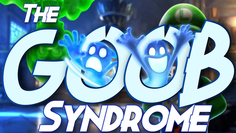 Goob syndrome | Fandom