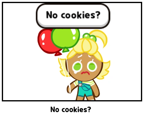 No cookies? | Fandom