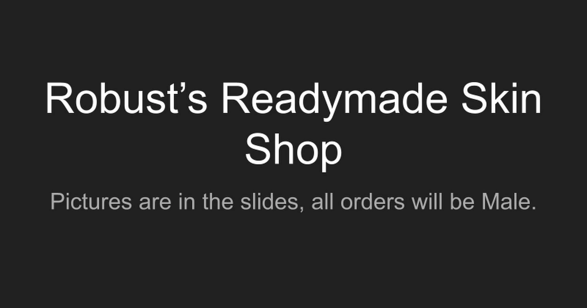 Robust's Readymade Skin Shop | Fandom