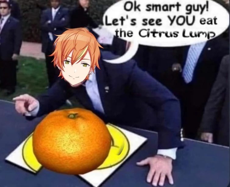 Ok smart guy! Let's see YOU eat the Citrus Lump | Fandom