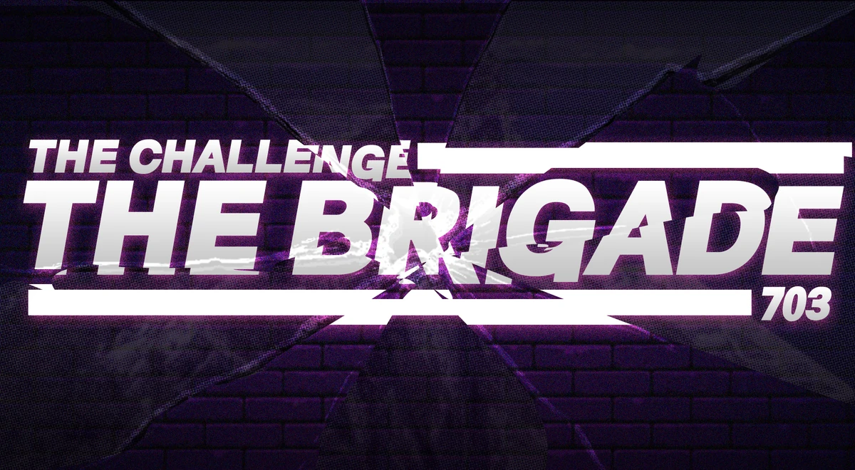 The Challenge: The Brigade | 703 ORG Network Wiki | Fandom