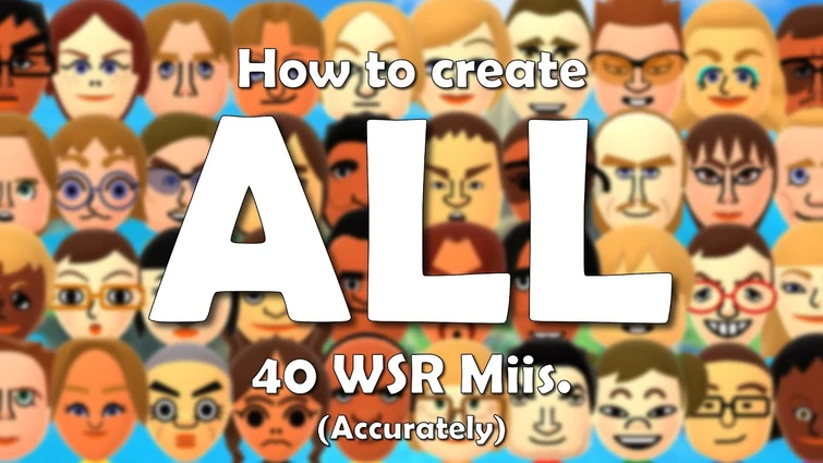 Here it is! It's finally out! How to create ALL 40 WSR Miis! | Fandom