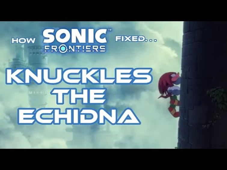 How Sonic Frontiers Fixed Knuckles | A Character Analysis | Fandom
