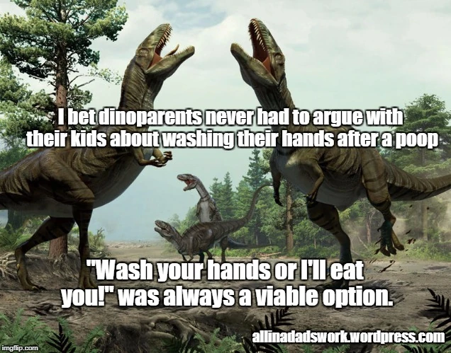 When did dinosaurs have to wash hands: | Fandom