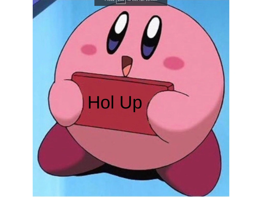 Kirby "hol up" meme | Fandom