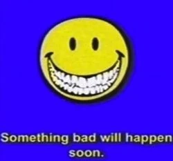 Something bad will happen soon | Fandom