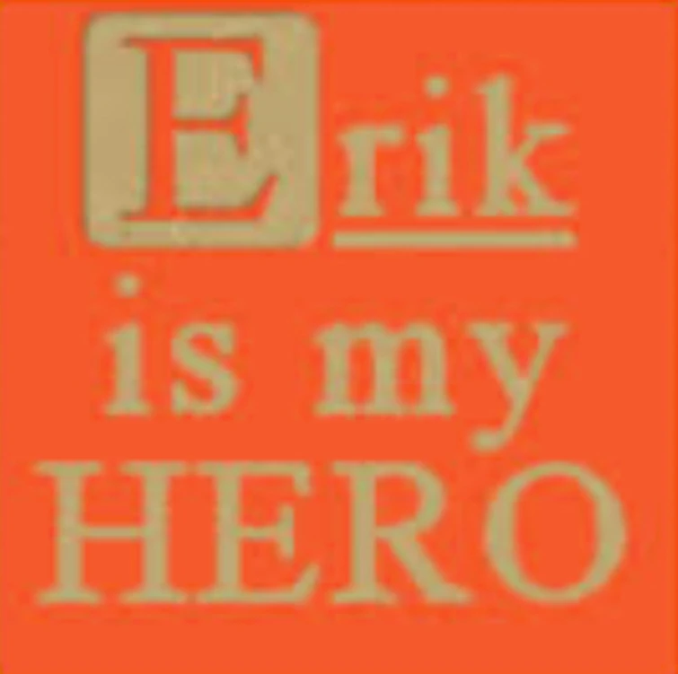 It's not epic anymore, it's Eric, because that's my real name ...