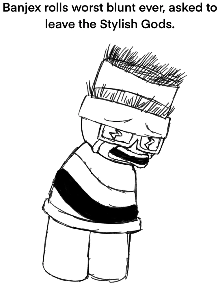 banjex rolls worst joint ever, asked to leave the stylish gods | Fandom