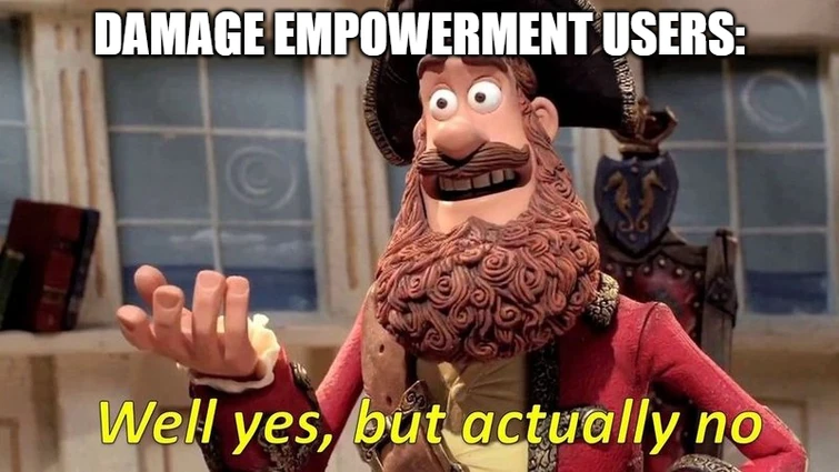 Damage Empowerment meme i made (keep scrolling) | Fandom